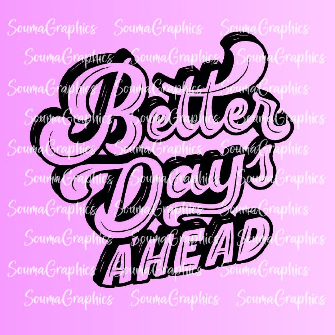 Better Days Ahead SVG, Quote SVG, Cut File for Personal and Commercial ...