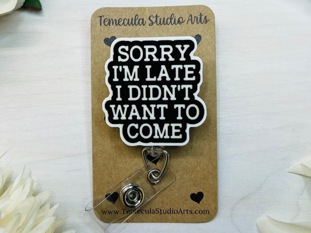 Sorry I’m Late | Badge Reel | Medical ID Badge | Nurse Badge Reel Funny ...