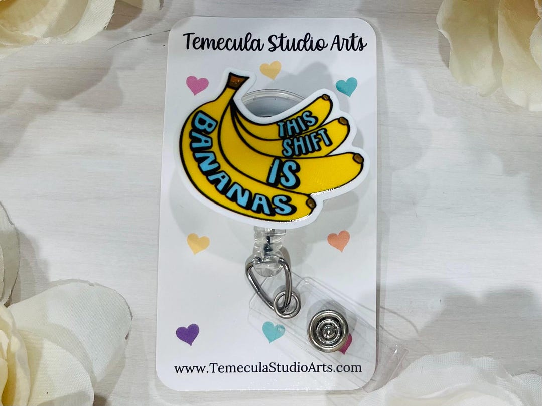 This Shift is Bananas | Medical ID Badge | Pinch Clip Badge Reel ...
