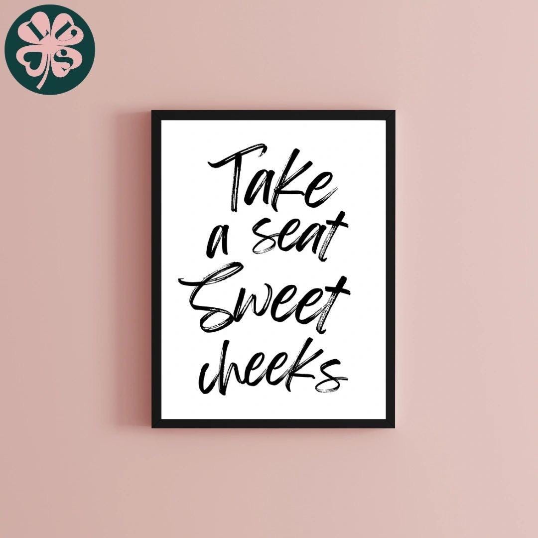 Take a Seat Sweet Cheeks Wall Art Print Funny Bathroom Decor Print ...