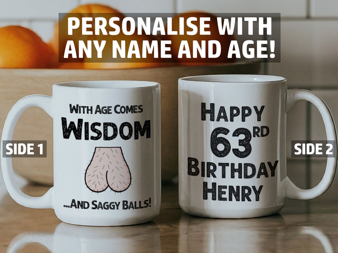 Personalised Funny 63rd Birthday Mug - With Age Comes Wisdom and Saggy ...