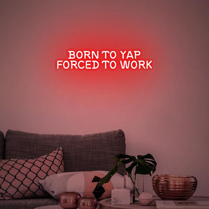 Born to Yap Forced to Work,custom Neon Sign,funny Home Decor,cubicle ...