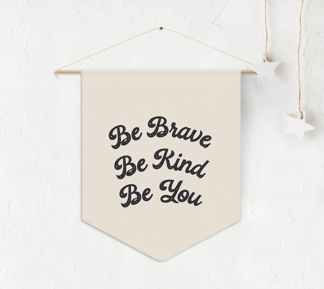 Be Brave, Be Kind, Be You | Pennant Quote Banner | Custom Motivational ...