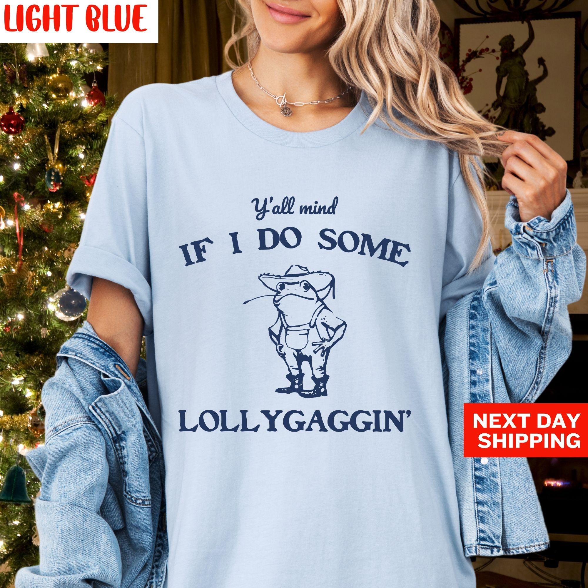 Y'all Mind If I Do Some Lollygaggin' T-shirt, Funny Shirt, Vintage ...