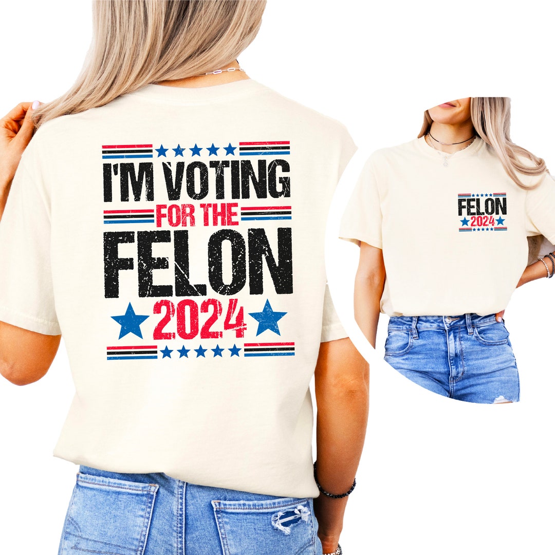 I'm Voting for the Felon 2024 T-shirt for Women and Men Unisex ...