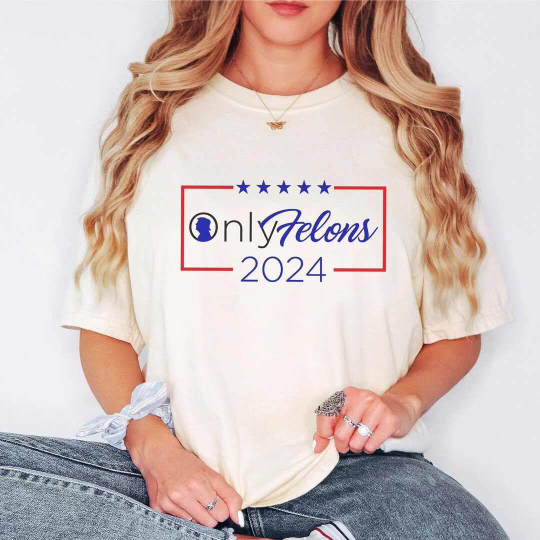 Republican Only Felons 2024 Comfort Colors® Shirt Patriotic American ...