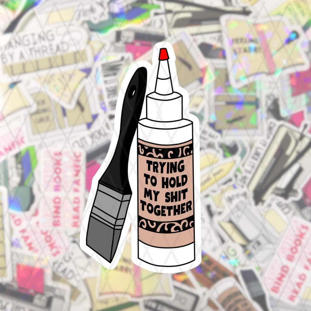 PVA Glue Sticker | Trying to Hold My Sh*t Together | Bookbinding ...