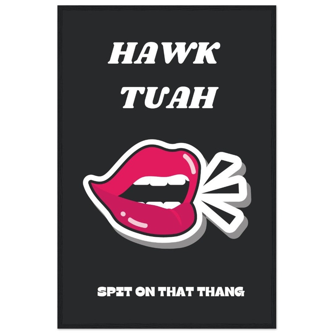 Hawk Tuah Wall Art Office Decor Shop Decor Funny Wall Art Spit on That ...