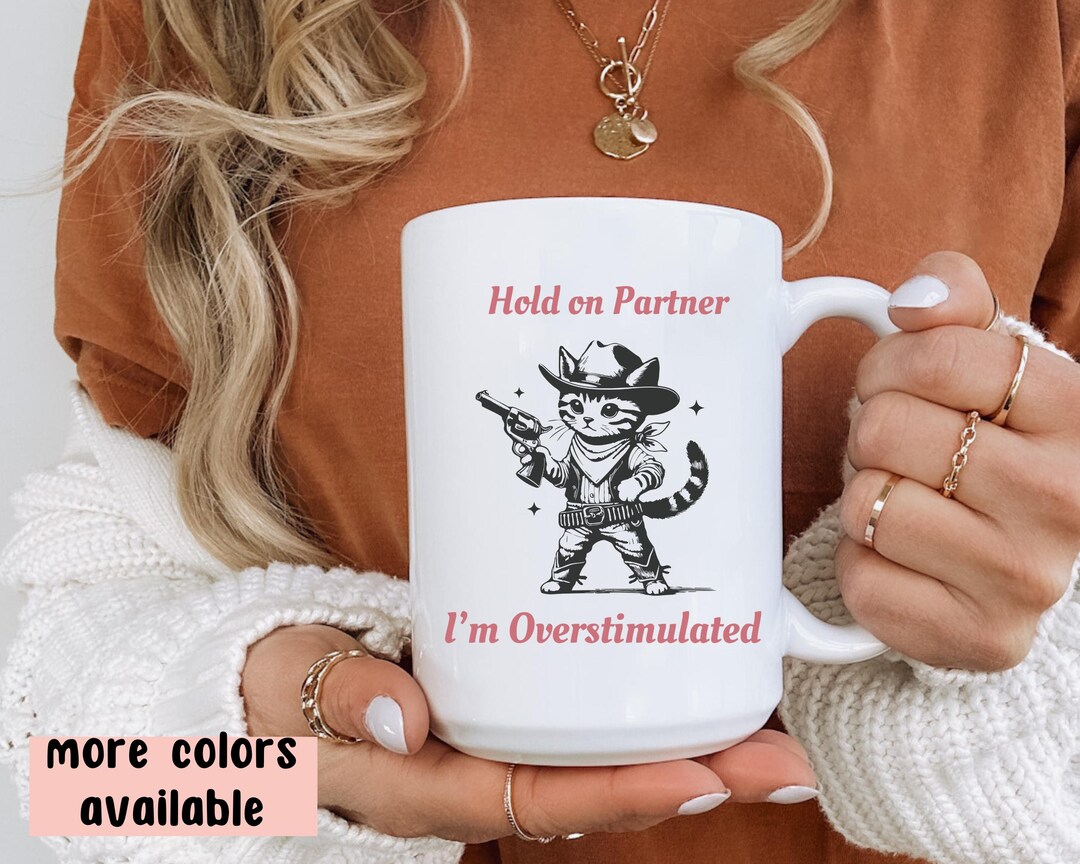 Hold on I'm Overstimulated Cat Mug, Overstimulated Mug, Unhinged Cup ...