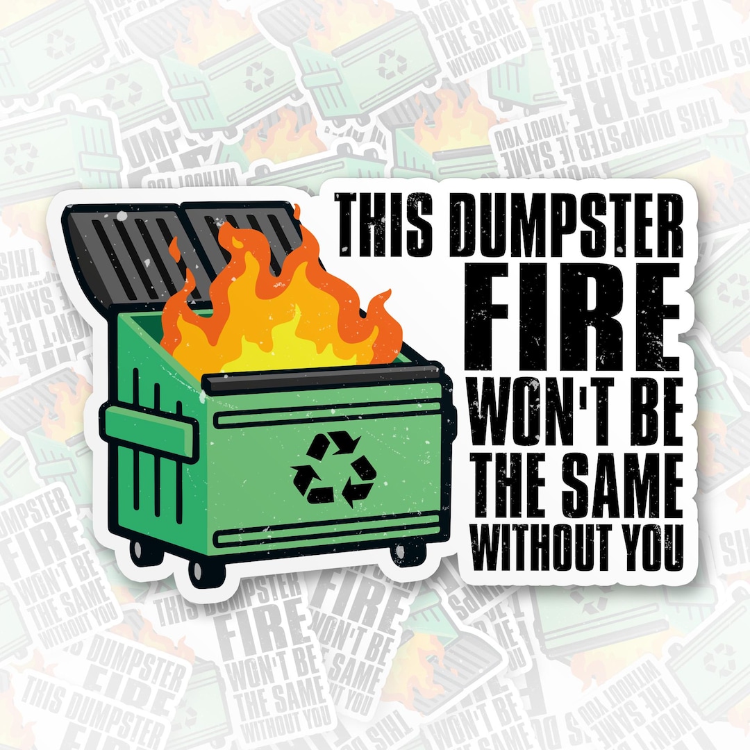 Dumpster Fire Sticker, This Dumpster Fire Won't Be the Same Without You ...