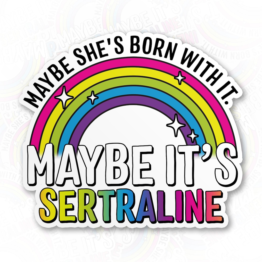 Maybe She's Born With It Maybe Its Sertraline Sticker, Depression Meds ...