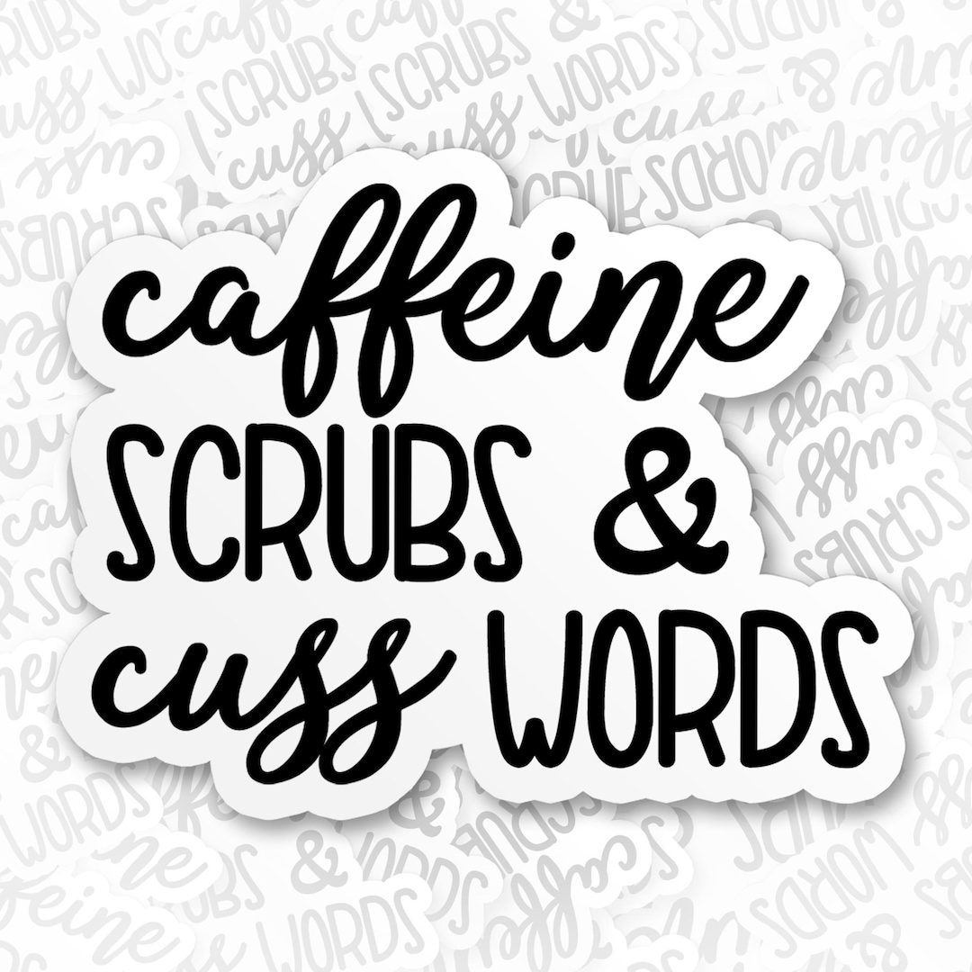 Caffeine Scrubs and Cuss Words Sticker, Funny Nurse Nursing Stickers ...
