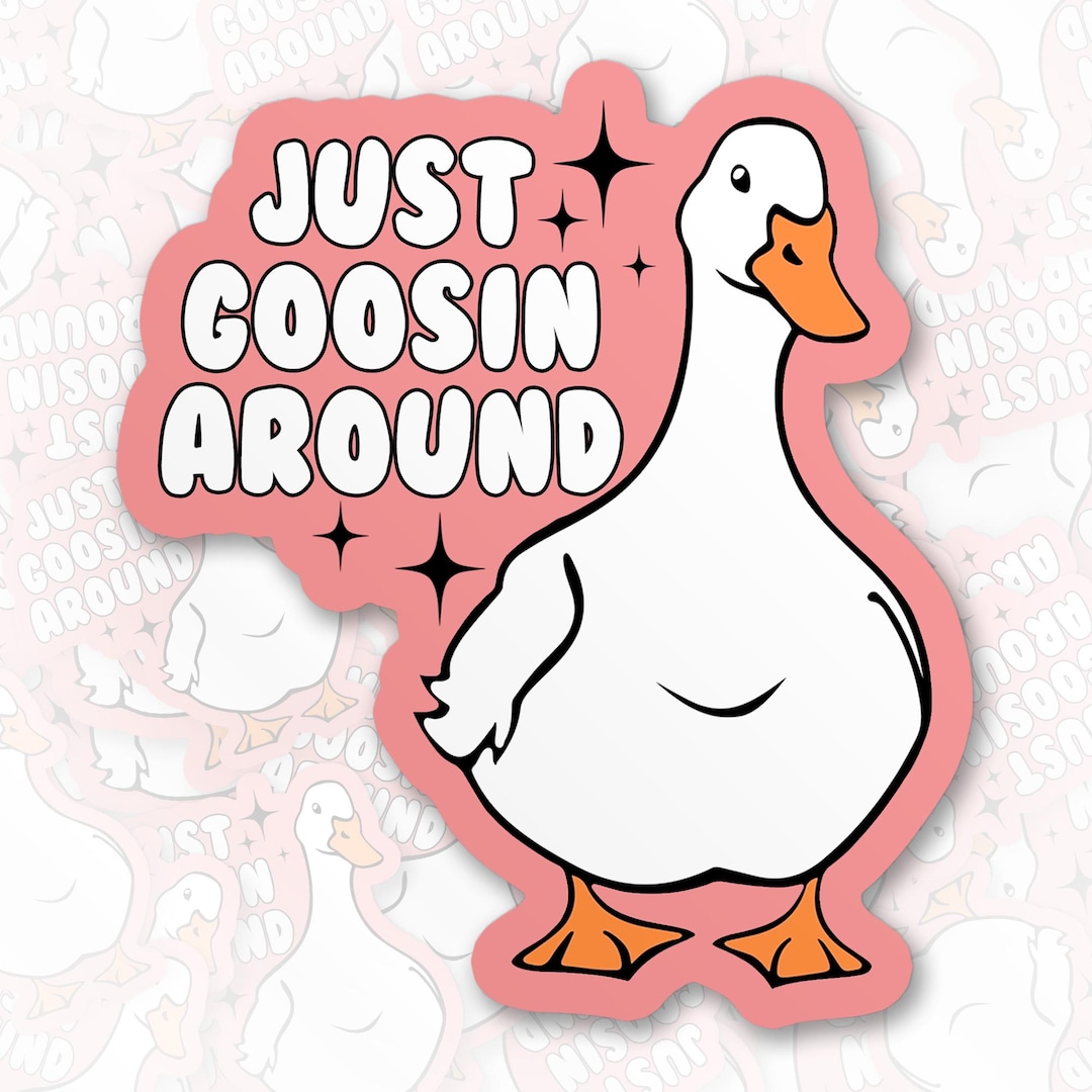 Just Goosing Around Sticker, Funny Duck Stickers, Cute Duck, Goose ...
