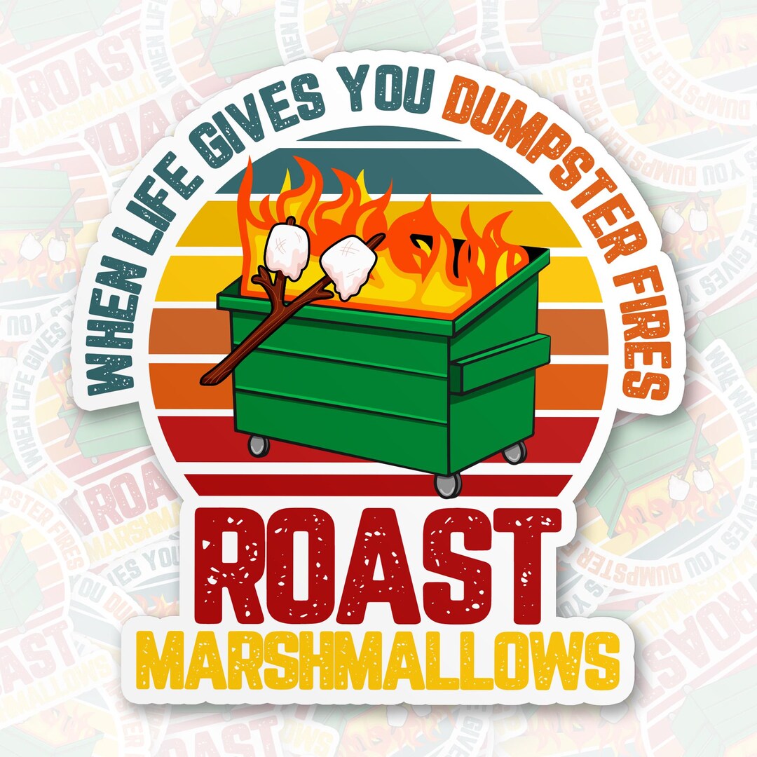 When Life Gives You Dumpster Fires Roast Marshmallows Sticker, Funny ...