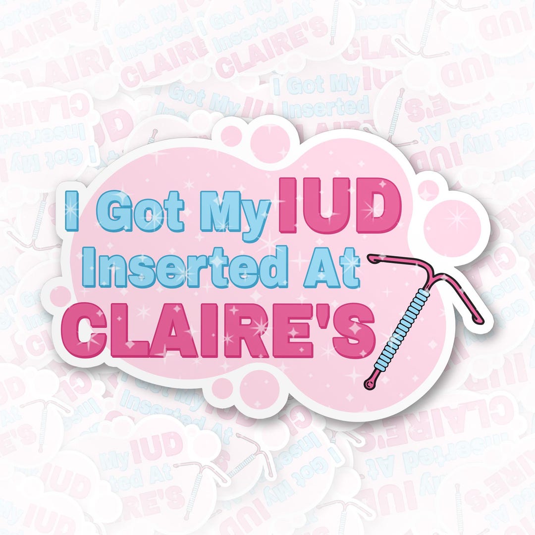 I Got My IUD Inserted at Claire's Sticker, Funny Bumper Sticker, Adult ...