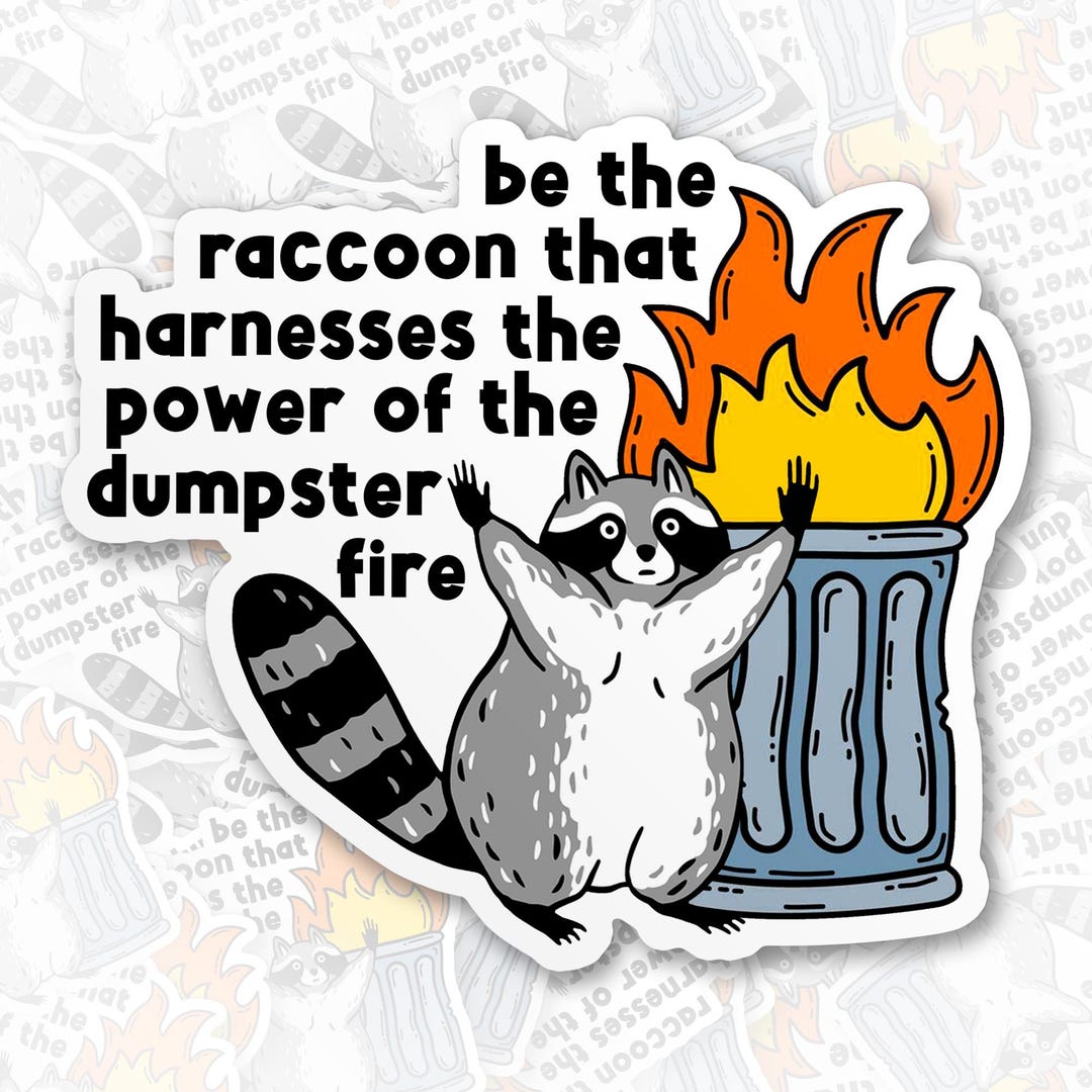 Dumpster Fire Sticker, Funny Raccoon Stickers, Harnesses the Power of ...