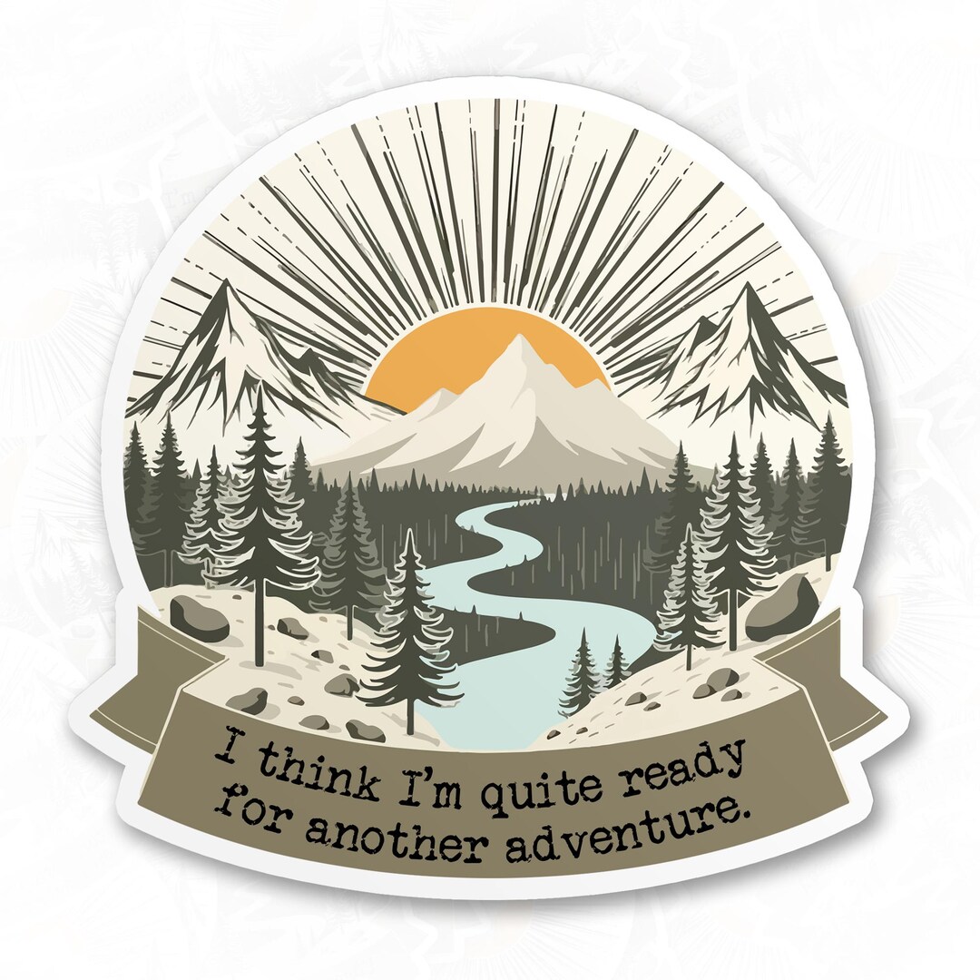 I Think I'm Quite Ready for Another Adventure Sticker, Hiking Camping ...