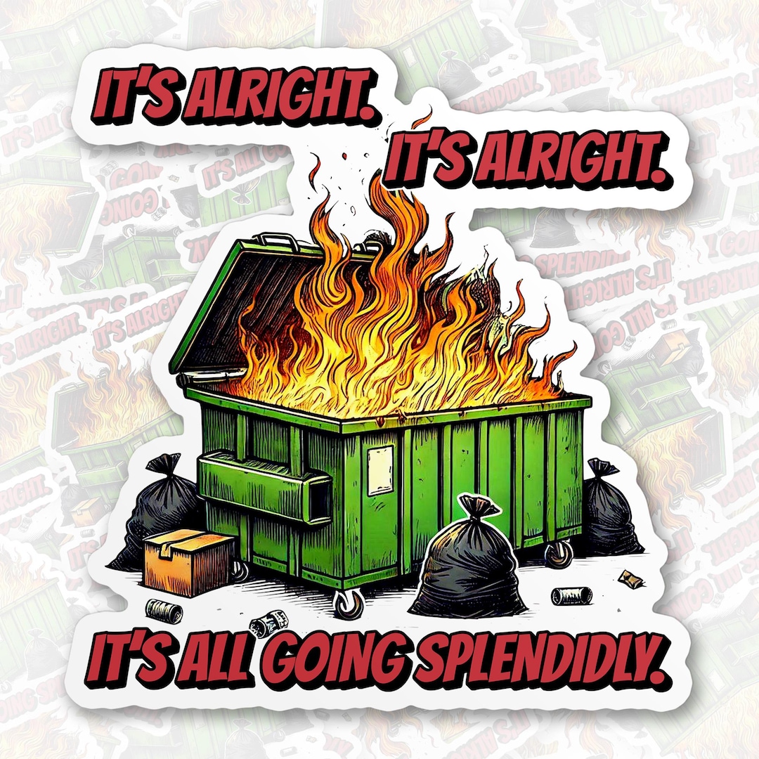 Dumpster Fire Sticker Funny Sarcastic Stickers It's Alright I'm Alright ...