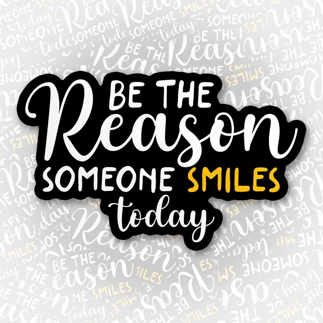 Be the Reason Someone Smiles Today Sticker, Motivational Quote Funny ...