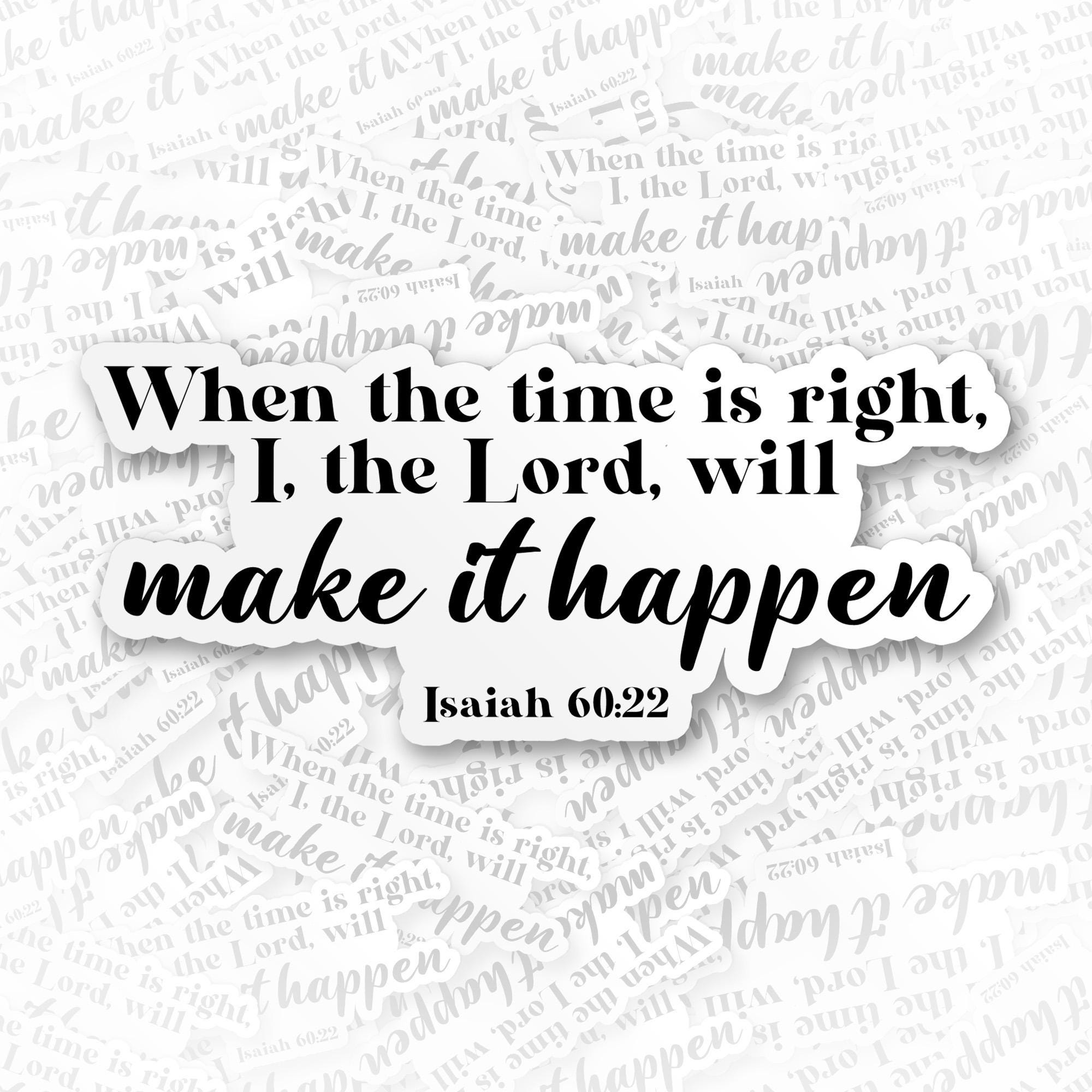 Isaiah 60 22 When the Time is Right I the Lord Will Make It Happen ...