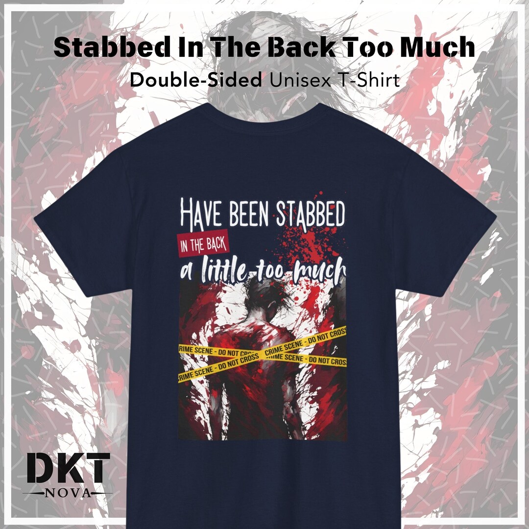 Stabbed in the Back Too Much Double-sided Unisex T-shirt - Etsy