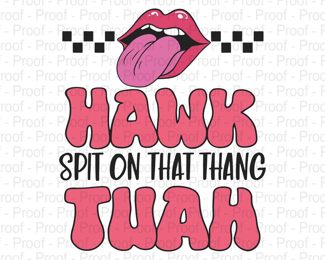 Hawk Tuah Spit on That Thing PNG Hawk Tuah 24 Digital Download - Etsy ...