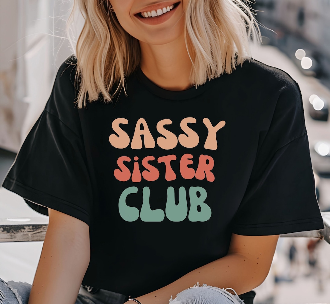 Sassy Sister Club Shirt, Big Sis Shirt, Sisters Shirt, Best Sister Gift ...