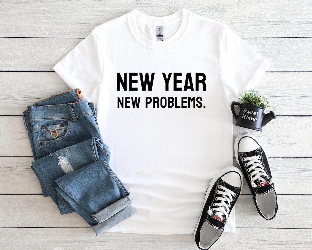 New Year New Problems New Years Shirt Happy New Year Shirt Funny New Years Tshirt New Years Eve ...