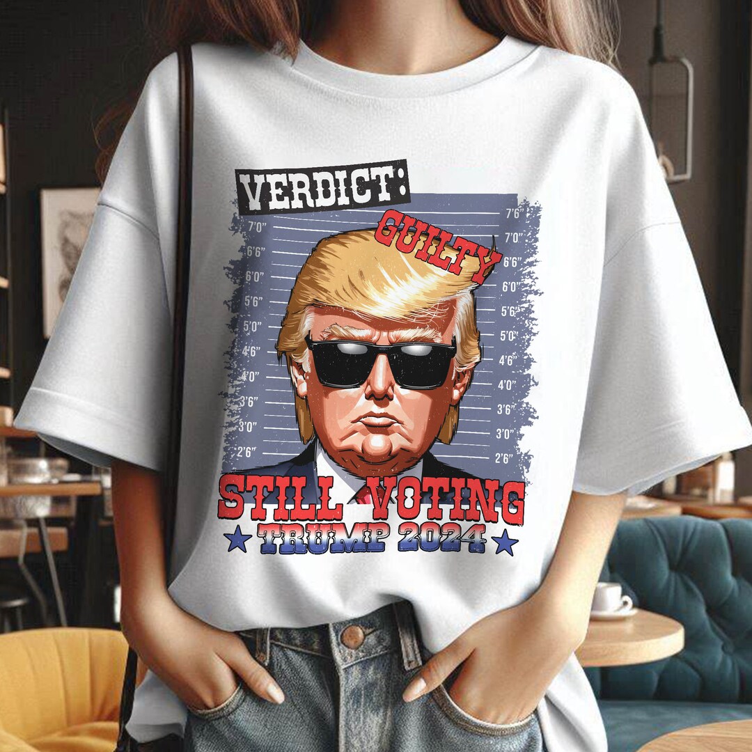 Still Voting Trump 2024 Png, Verdict Guilty Png, Patriotic President ...