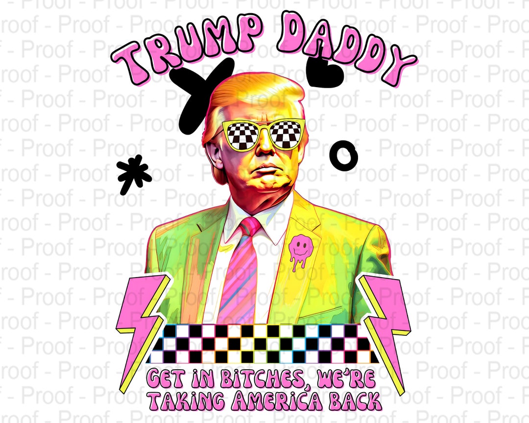 Trump Daddy 2024 PNG: Election Scandal Trendy Political Take Back ...