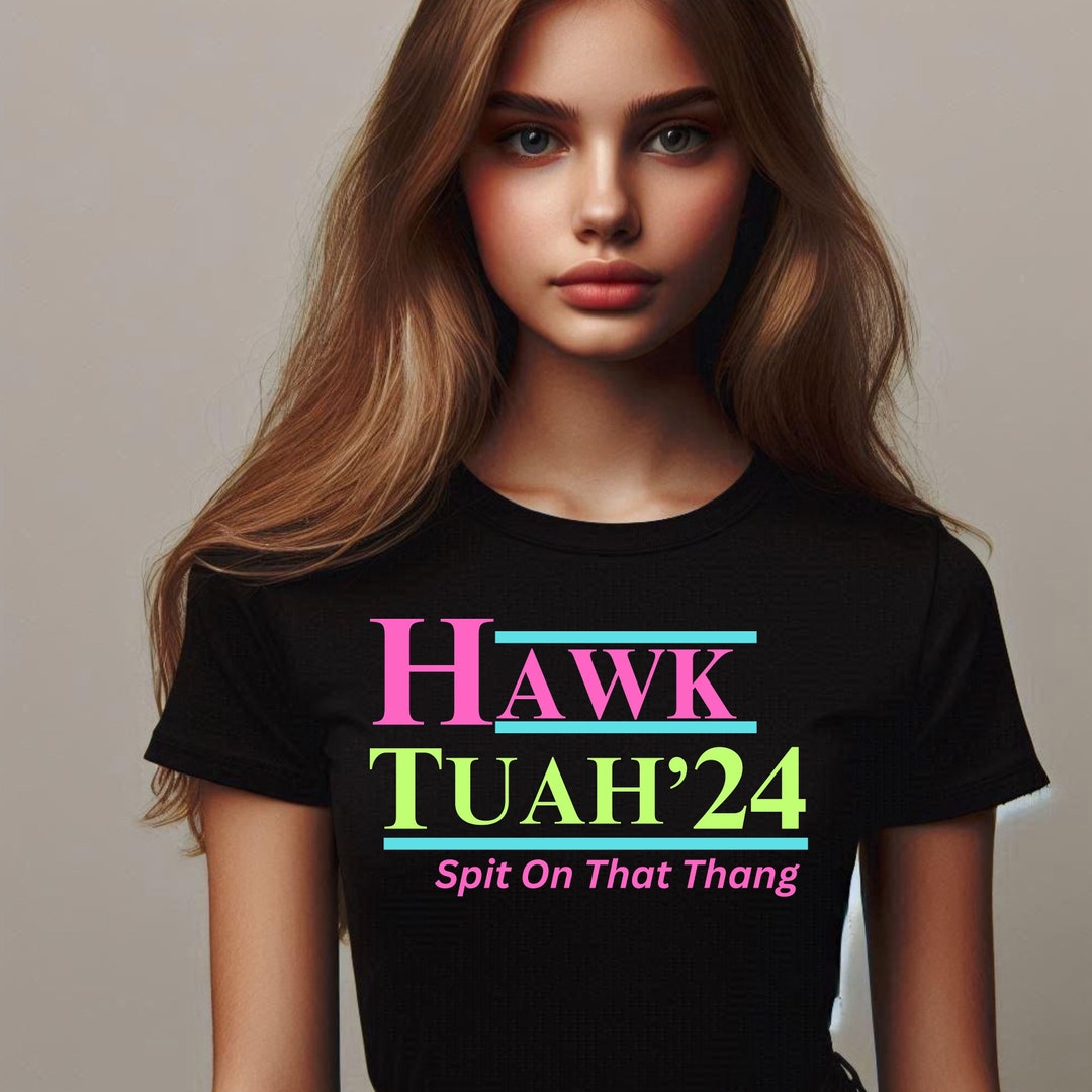 HAUK TUAH PNG, Give Em That Hawk Tuah Png, Funny Tshirt Png, Hauk Tuah ...