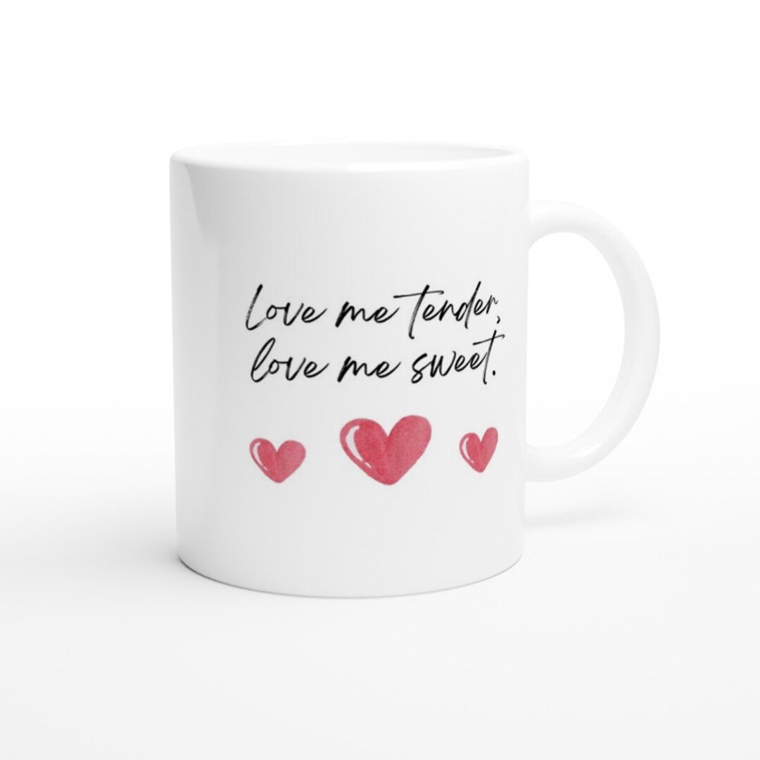 Love Me Tender Love Me Sweet Ceramic Mug, Coffee Lover Gift, Wife ...