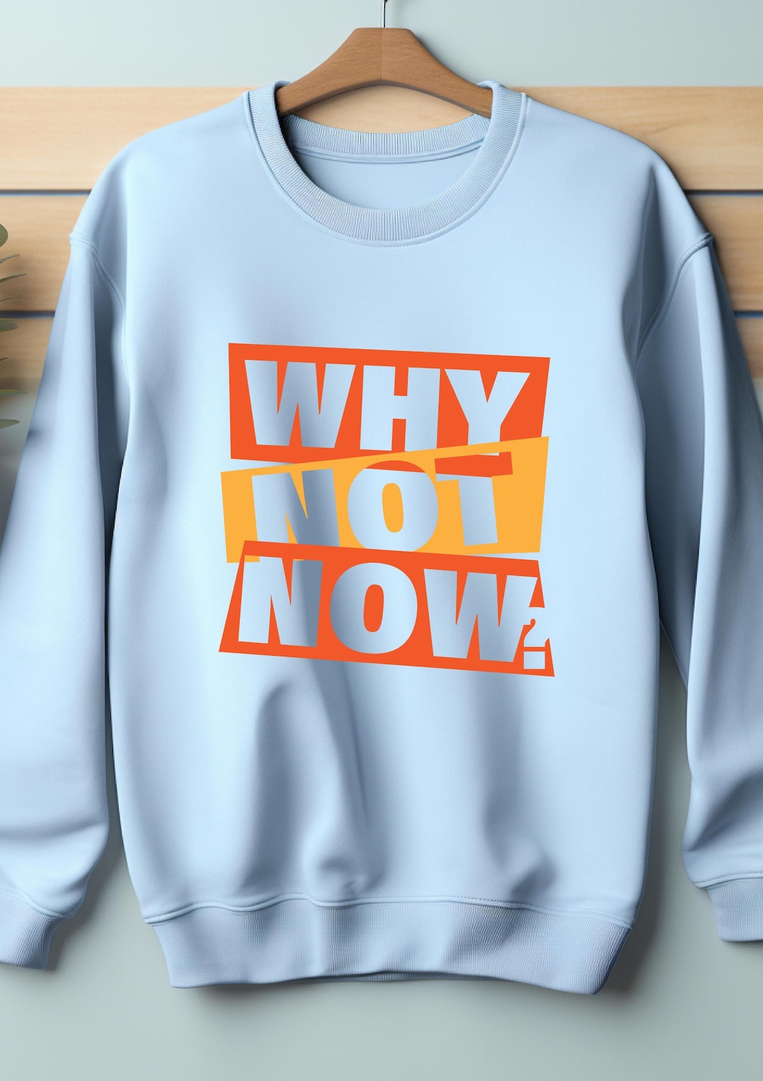 A Stylish Sweatshirt “why Not Now” Print—a Motivational Reminder to ...