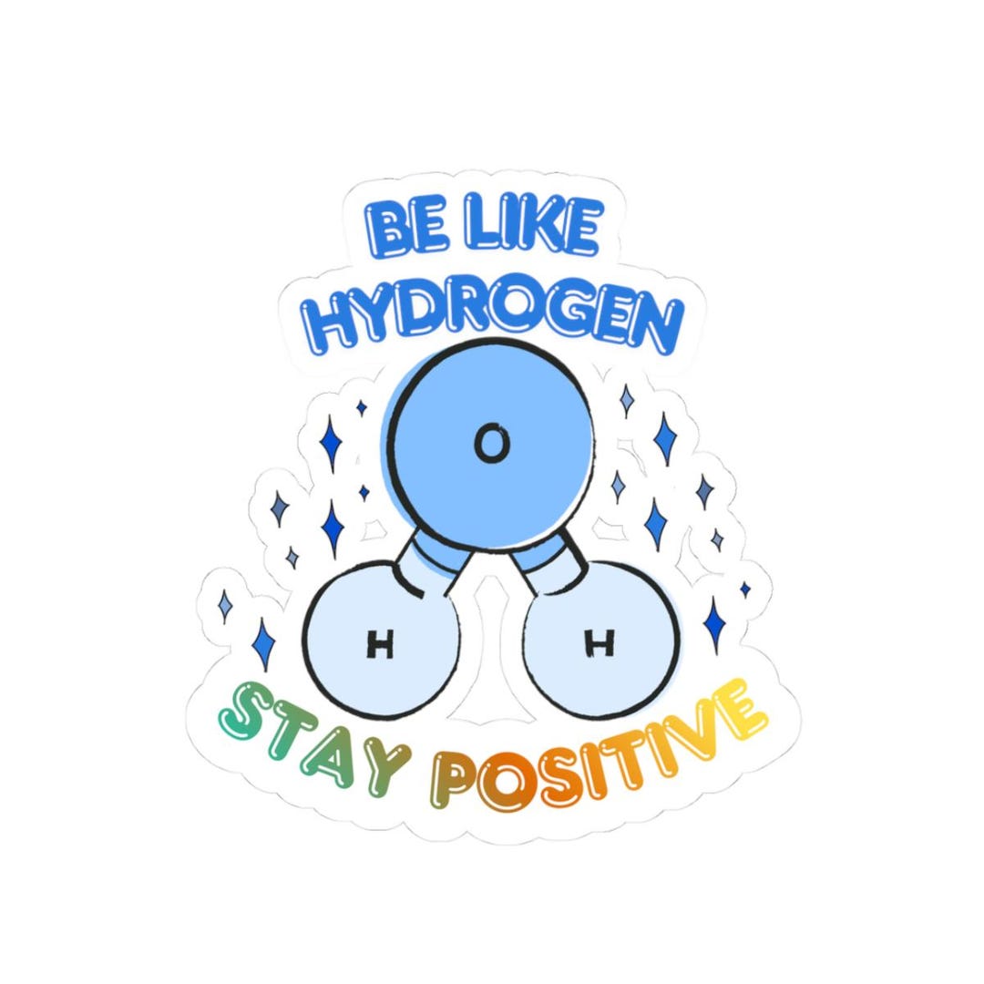 Stay Positive Hydrogen Molecule Sticker: Science Sticker, Lab Decor - Etsy
