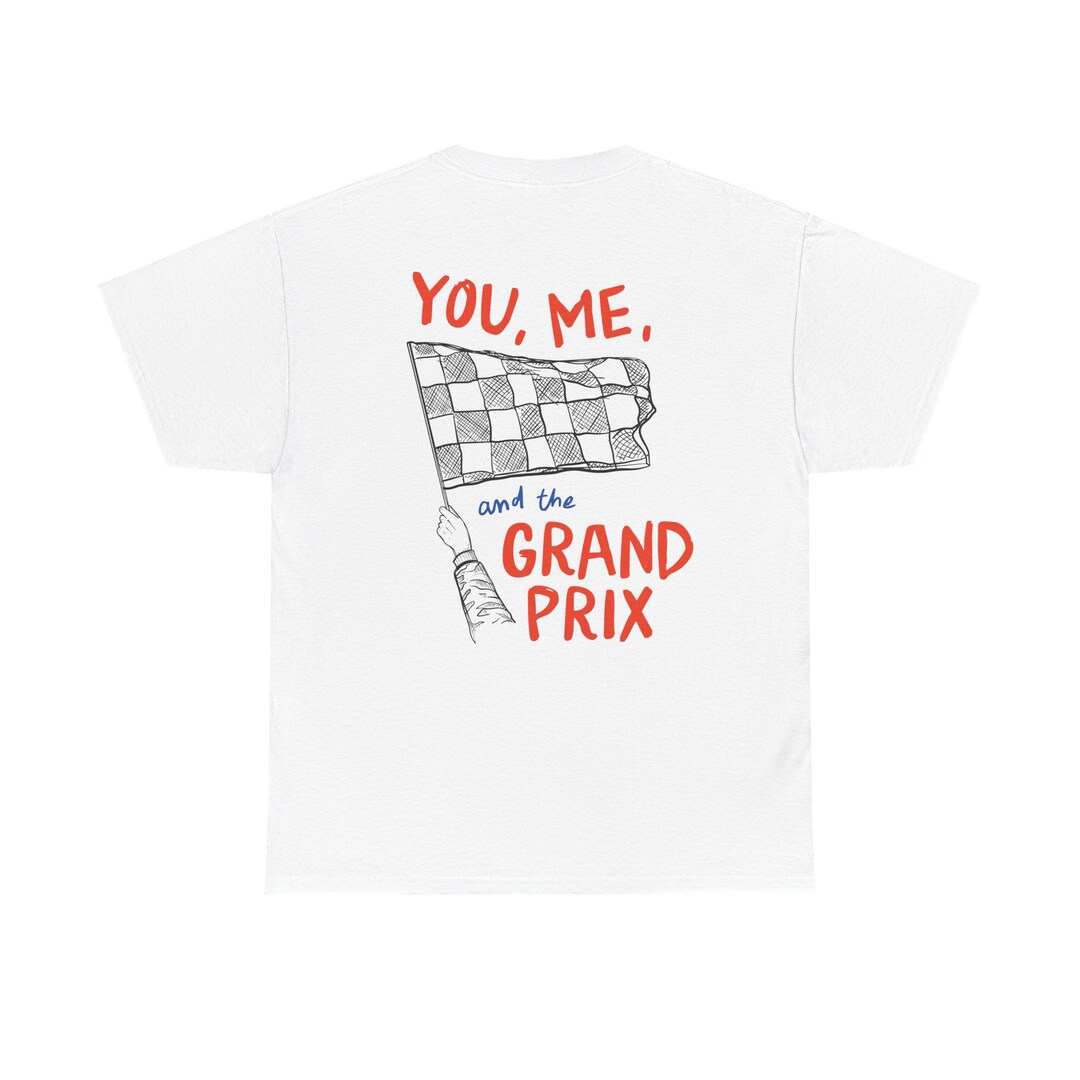 TRENDY You, Me, and the GRAND PRIX F1 Tshirt, Shirt, Tee, Formula 1 for ...