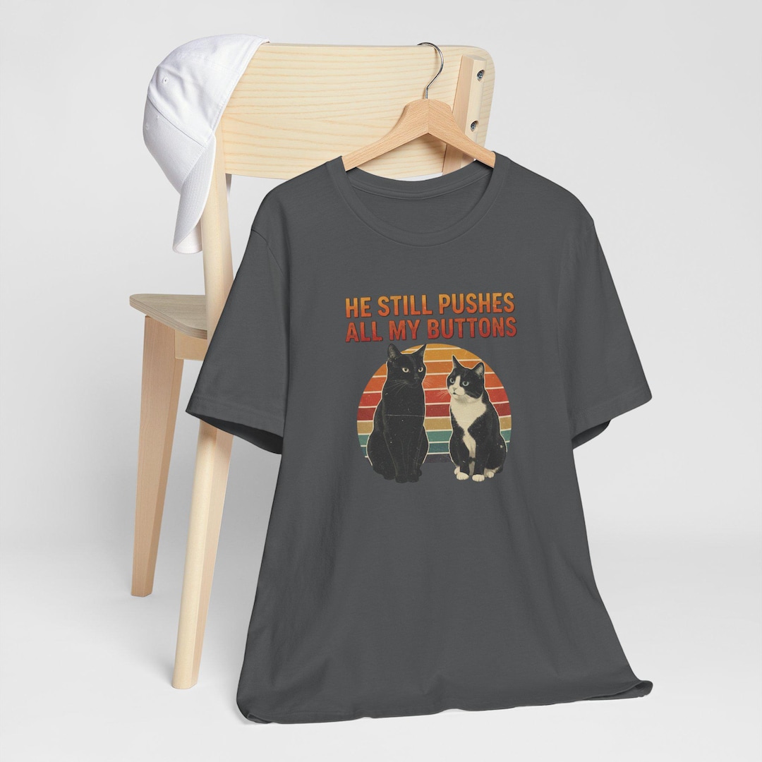 He Still Pushes All My Buttons Cat Design T-shirt | Retro Cats, Funny ...