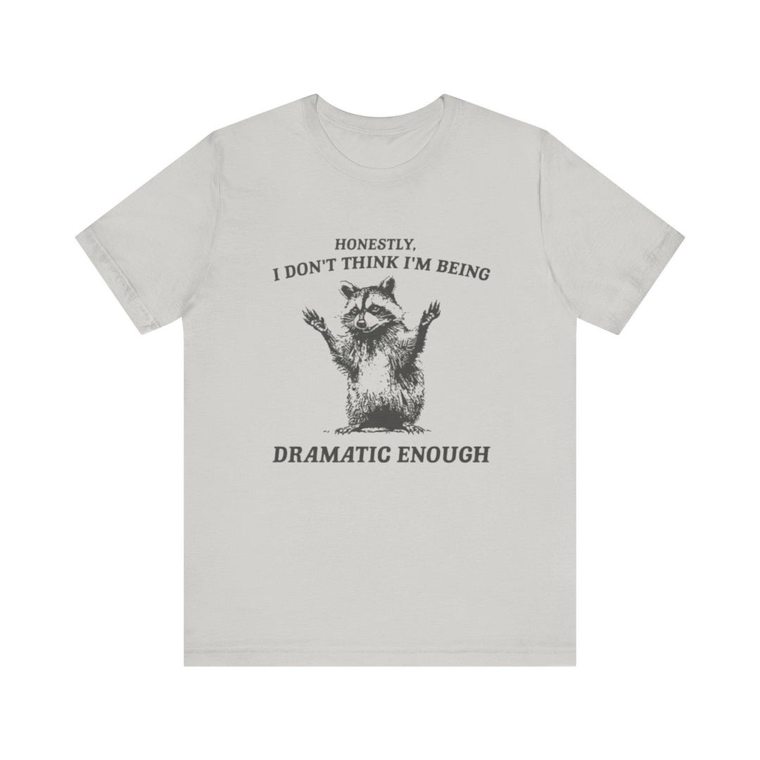 Dramatic Raccoon Illustration T-shirt | Funny Quote Tee - Etsy