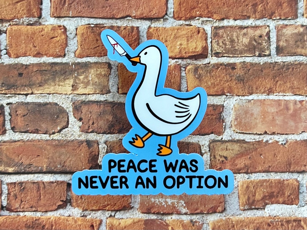 Goose Sticker, Peace Was Never an Option Sticker, Peace Was Never an ...