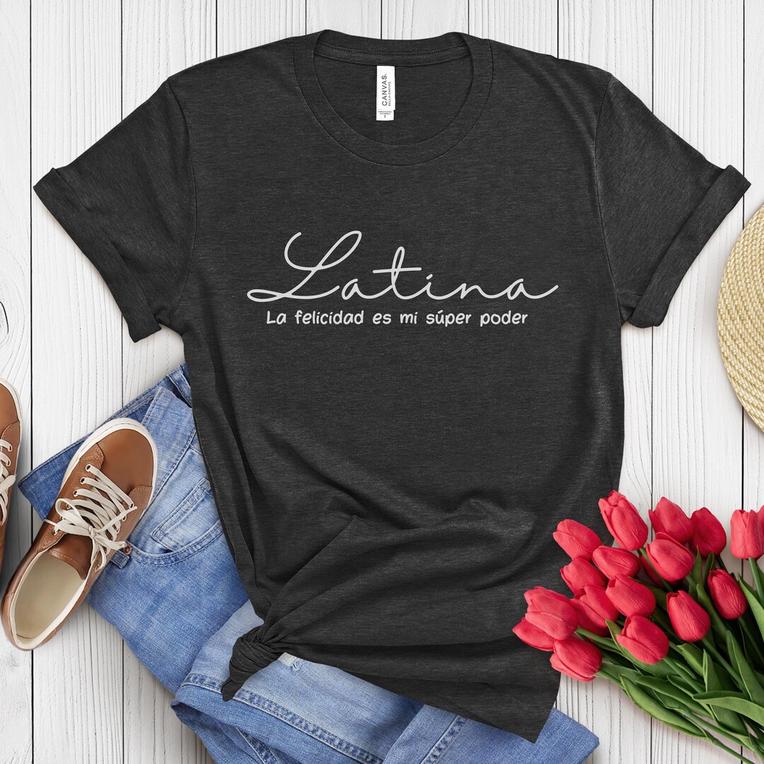 Latina: La Felicidad Es Mi Super Poder Shirt | Mexican Proud Latina Tee ...