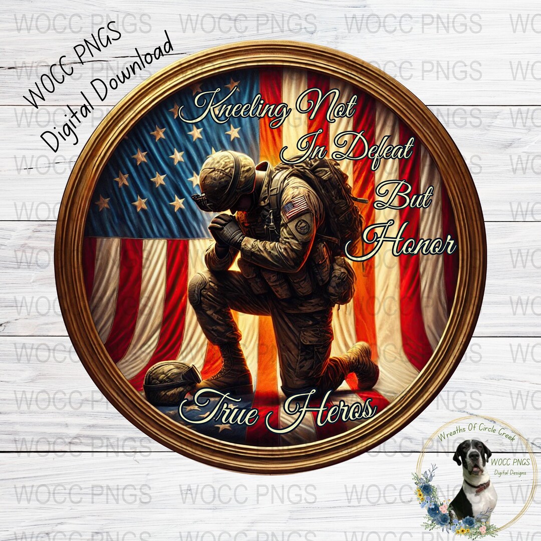 Kneeling Not in Defeat but in Honor | True Heroes Military Sign PNG ...