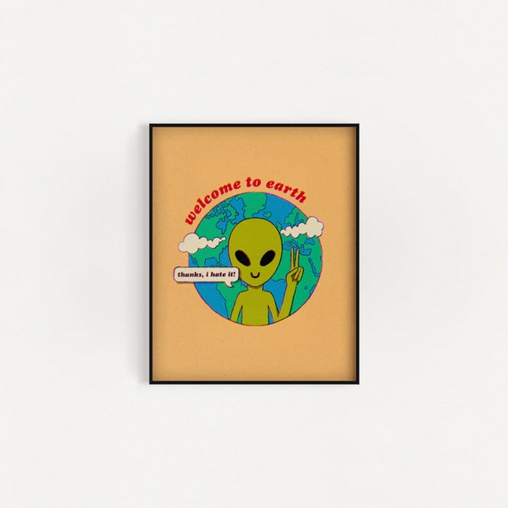 Welcome to Earth Alien Thanks I Hate It Art Print Choose Your | Etsy