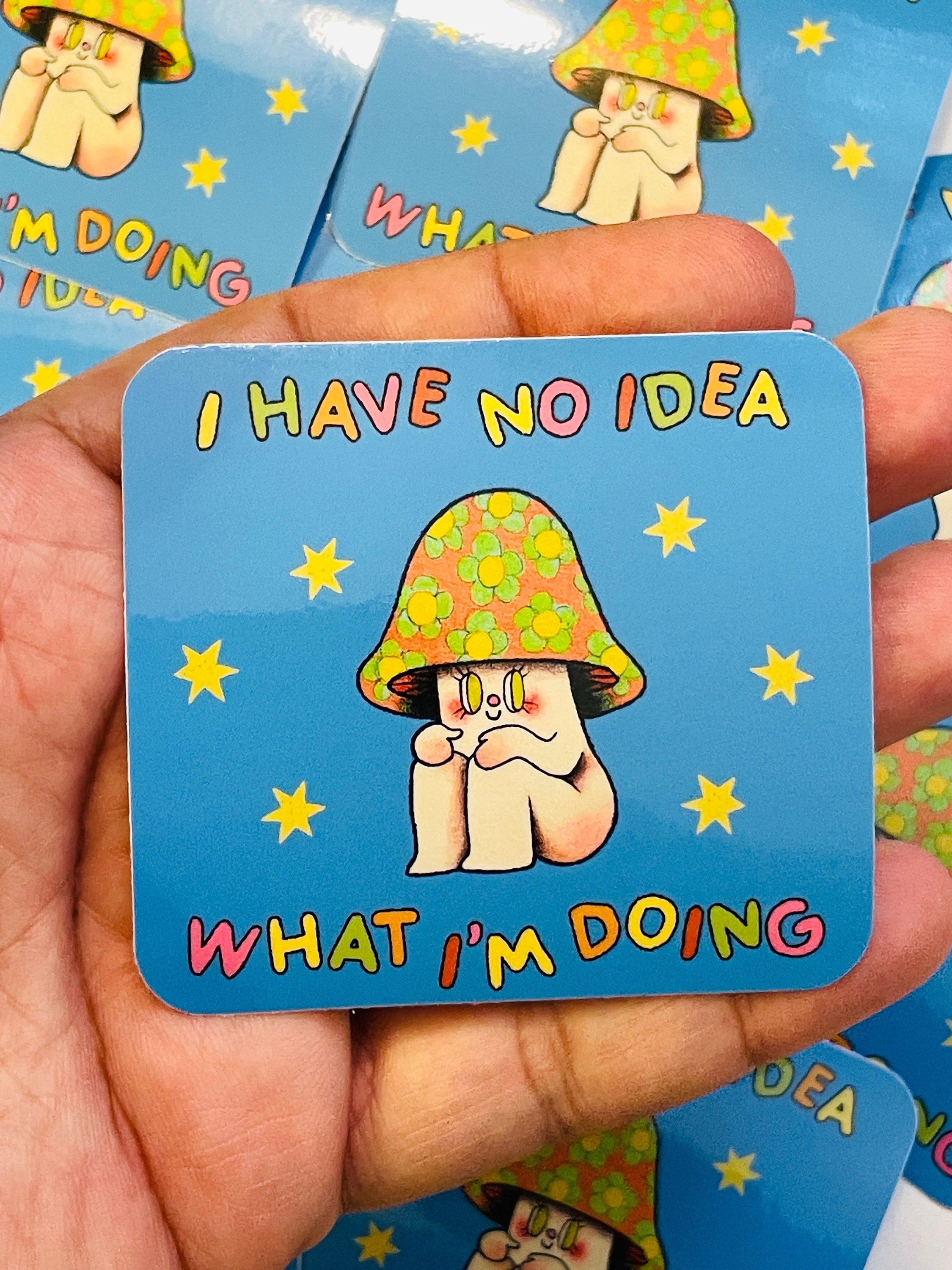 I Have No Idea What I'm Doing - Vinyl Sticker - Mushroom Cute Kawaii ...
