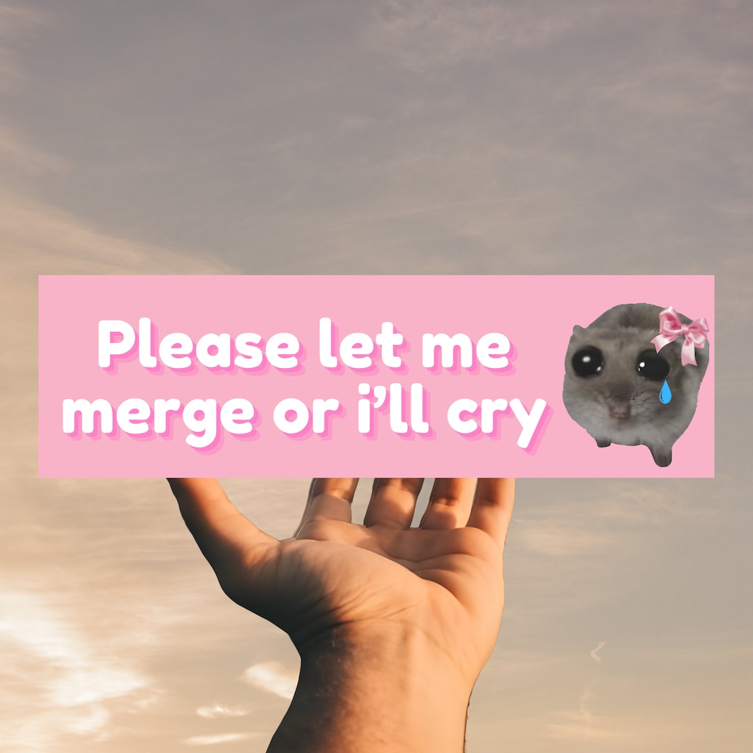 Funny Sad Hamster Meme Bumper Sticker - "please Let Me Merge or I'll ...