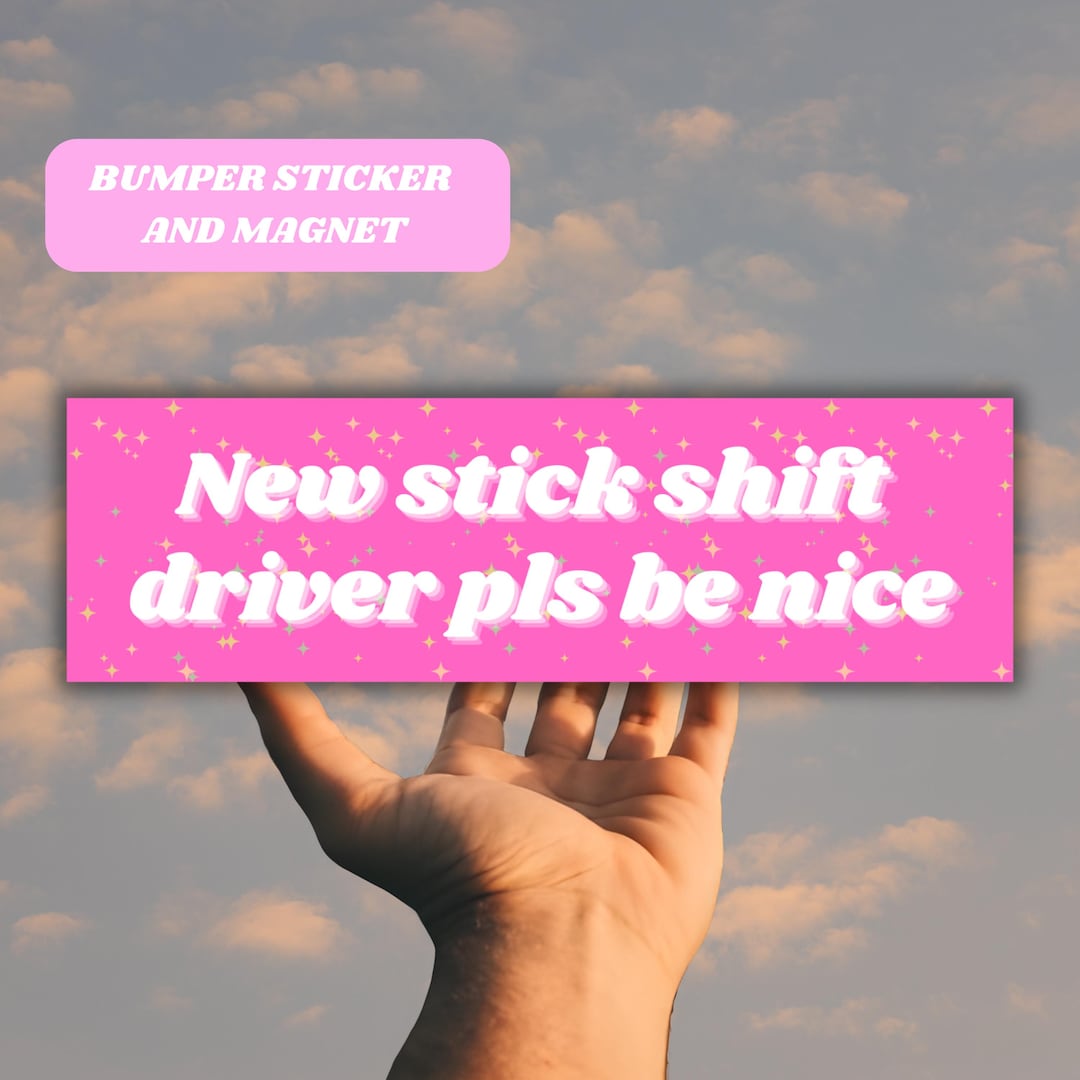 New Stick Shift Driver Please Be Nice Bumper Sticker & Magnet, Funny ...