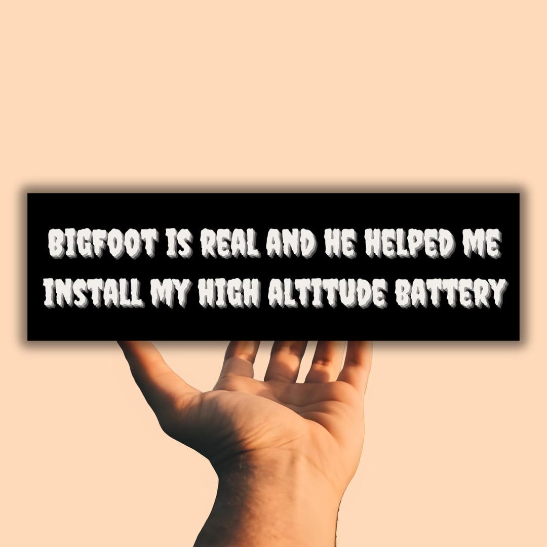 Bigfoot is Real and He Helped Me Install - Funny Bigfoot Bumper Sticker ...