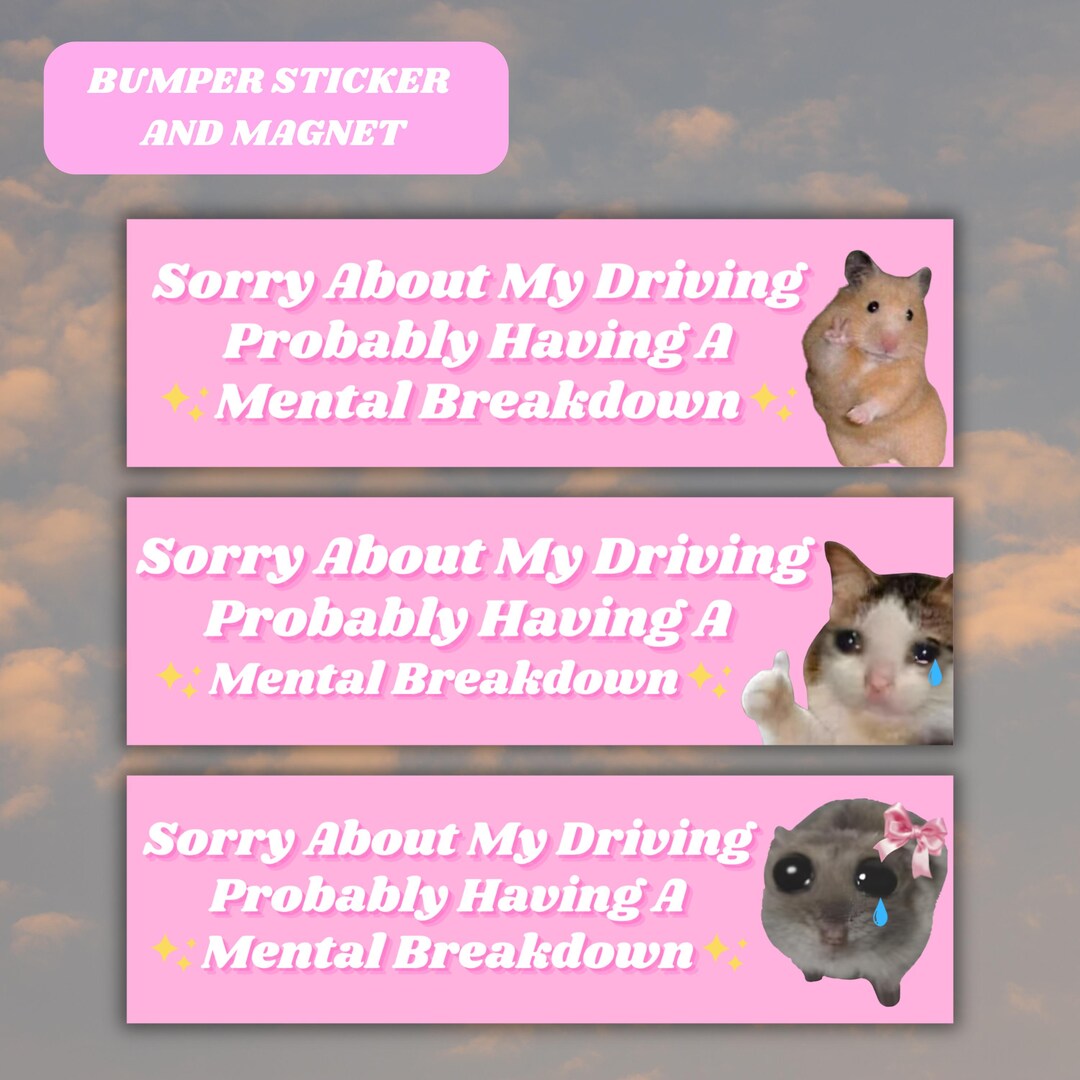 Sorry About My Driving Mental Breakdown Funny Bumper Sticker Magnet ...