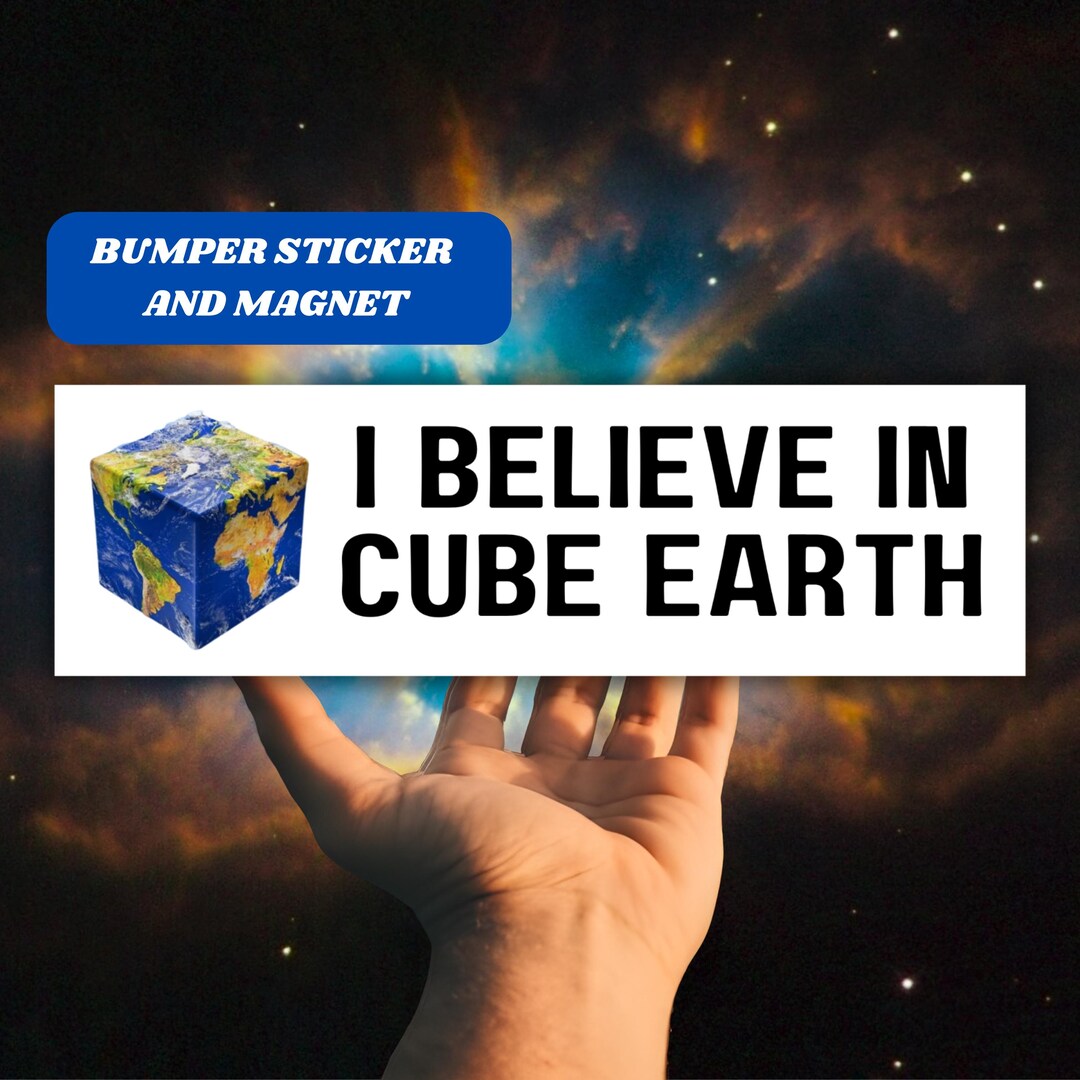 Funny Meme Bumper Sticker Magnet I Believe in Cube Earth, Flat Earther ...