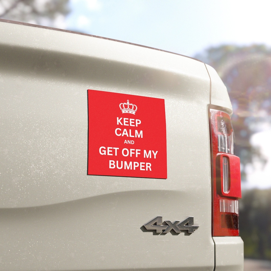 Keep Calm and Get off My Bumper Funny Bumper Sticker Magnet | Sarcastic ...