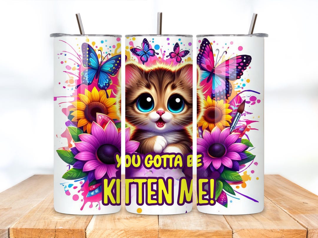 You Gotta Be Kitten Me 20oz Skinny Floral Tumbler Wrap, Funny Cat ...