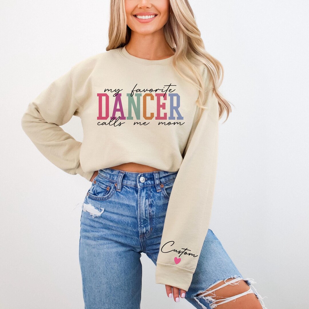 Custom My Favorite Dancer Calls Me Mom Sweatshirt, Dance Mom Shirt, in ...